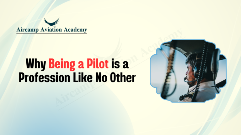 Why Being a Pilot is a Profession Like No Other - Aircamp Aviation Academy